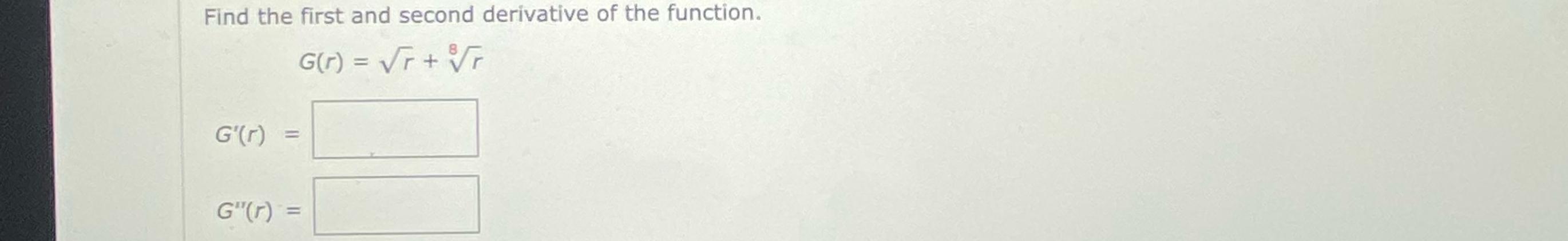 Solved Find the first and second derivative of the | Chegg.com