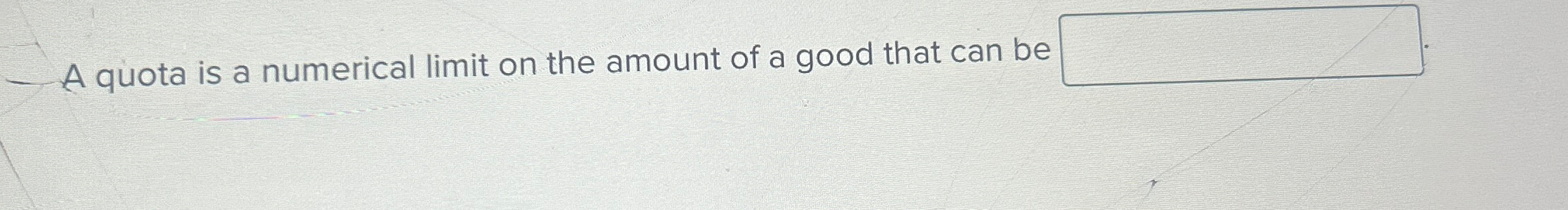 Solved A quota is a numerical limit on the amount of a good | Chegg.com