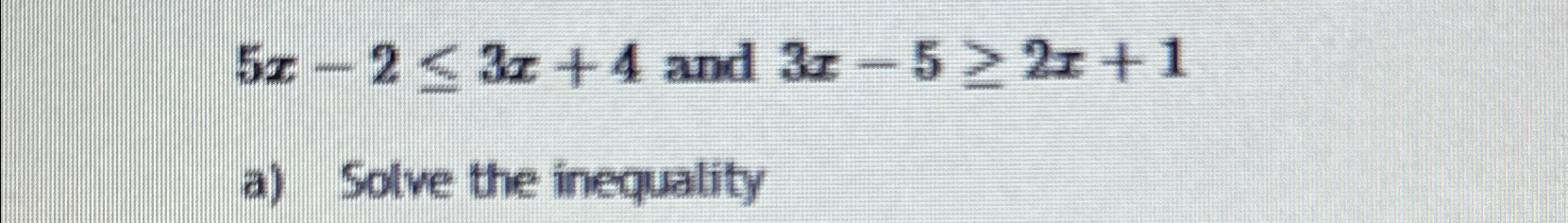 Solved 5x-2≤3x+4 ﻿and 3x-5≥2x+1a) ﻿Solve the inequality | Chegg.com