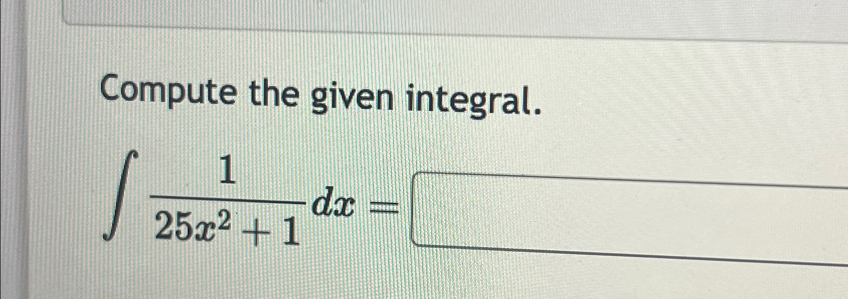 Solved Compute the given integral.∫﻿﻿125x2+1dx= | Chegg.com