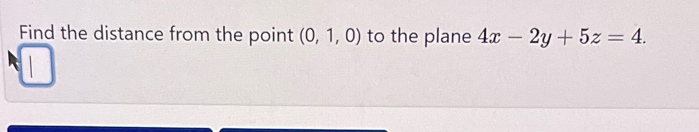Solved Find the distance from the point (0,1,0) ﻿to the | Chegg.com