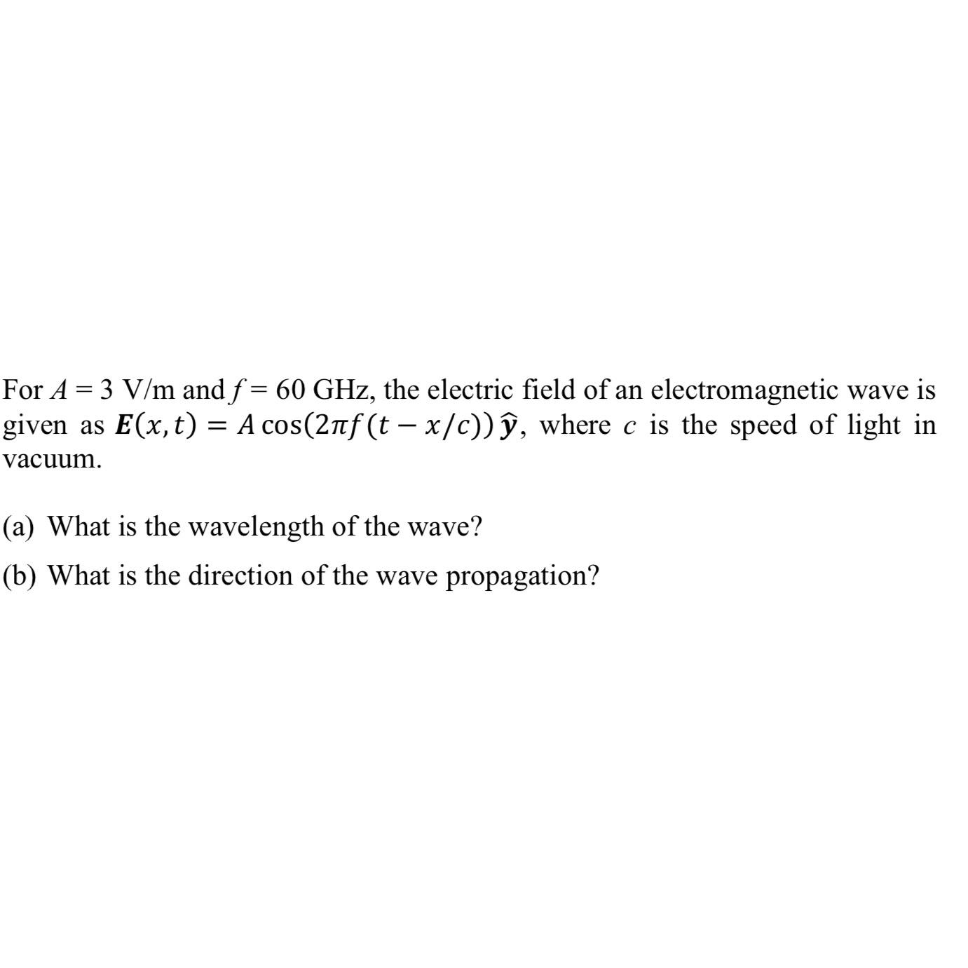 Solved For A=3Vm ﻿and f=60GHz, ﻿the electric field of an | Chegg.com