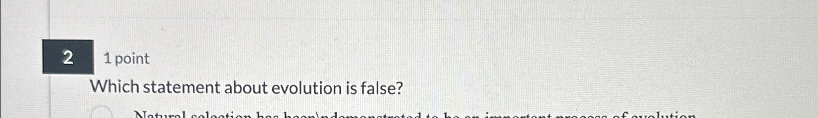 Solved 21 ﻿pointWhich statement about evolution is false? | Chegg.com