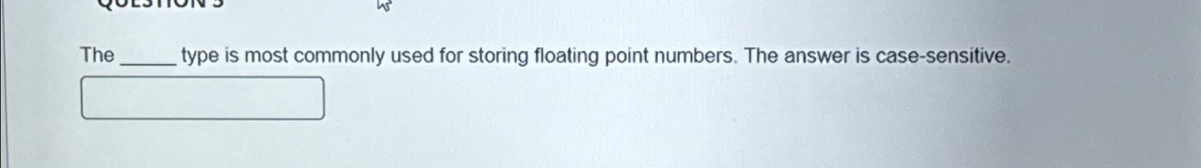 Solved The type is most commonly used for storing floating | Chegg.com