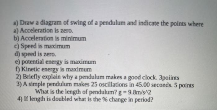 Solved a) Draw a diagram of swing of a pendulum and indicate | Chegg.com