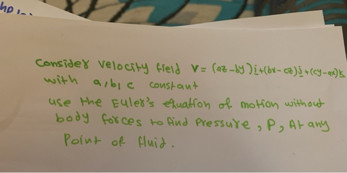 Solved ho consider velocity field V= (az-by)i +(bx-cz)] +(cy | Chegg.com
