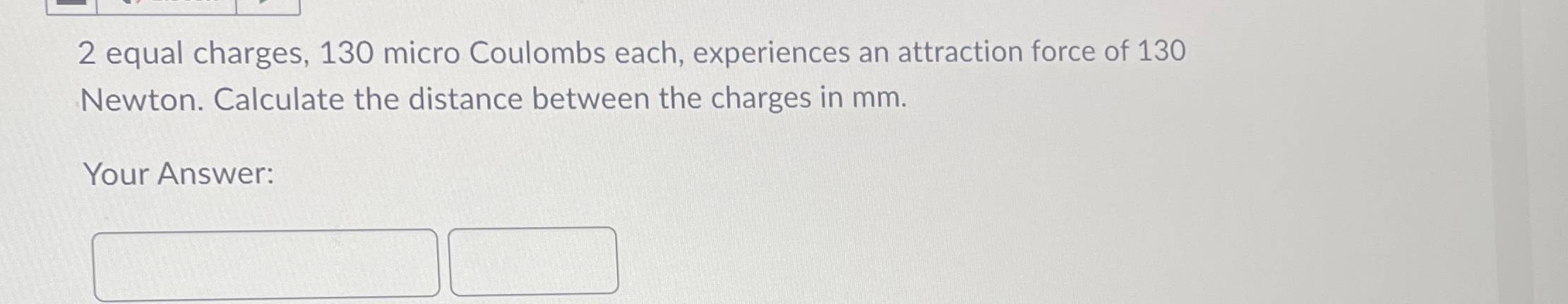 Solved 2 ﻿equal charges, 130 ﻿micro Coulombs each, | Chegg.com