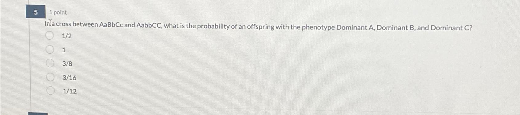 Solved 1 point\\nIn ^(') cross between AaBbCc and AabbCC, | Chegg.com