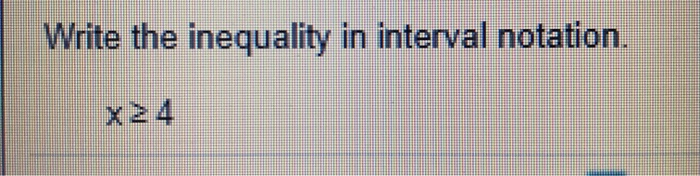 Solved Write the inequality in interval notation. | Chegg.com