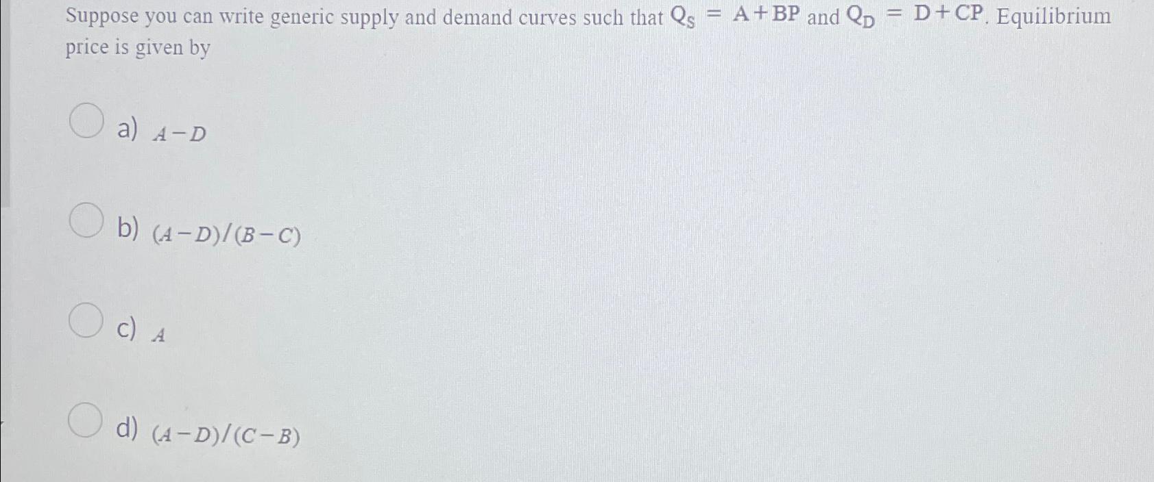 Solved Suppose you can write generic supply and demand | Chegg.com