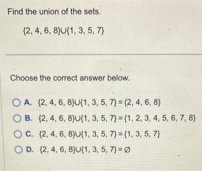Solved Find the union of the sets. {2,4,6,8}∪{1,3,5,7} | Chegg.com