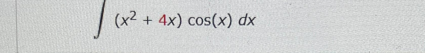 Solved ∫﻿﻿(x2+4x)cos(x)dx | Chegg.com
