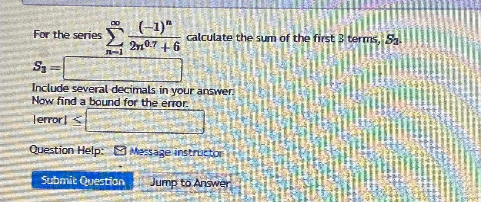 Solved For the series ∑n=1∞(-1)n2n0.7+6 ﻿calculate the sum | Chegg.com