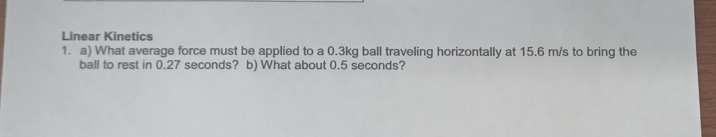 Solved Linear Kinetics 1. a) What average force must be | Chegg.com