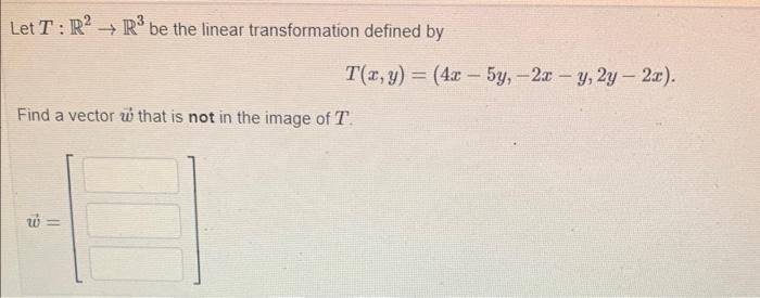 Solved Let T:R2→R3 be the linear transformation defined by | Chegg.com