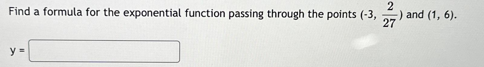 Solved Find a formula for the exponential function passing | Chegg.com