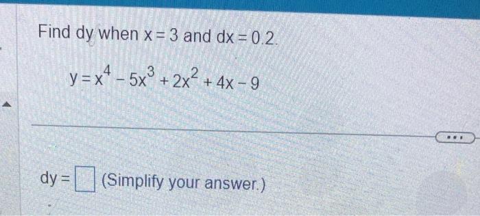 Solved Find dy when x=3 and dx=0.2 y=x4−5x3+2x2+4x−9 dy= | Chegg.com