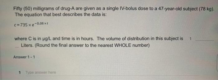 Solved Fifty (50) milligrams of drug-A are given as a single | Chegg.com