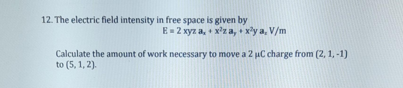 Solved 12. The electric field intensity in free space is | Chegg.com