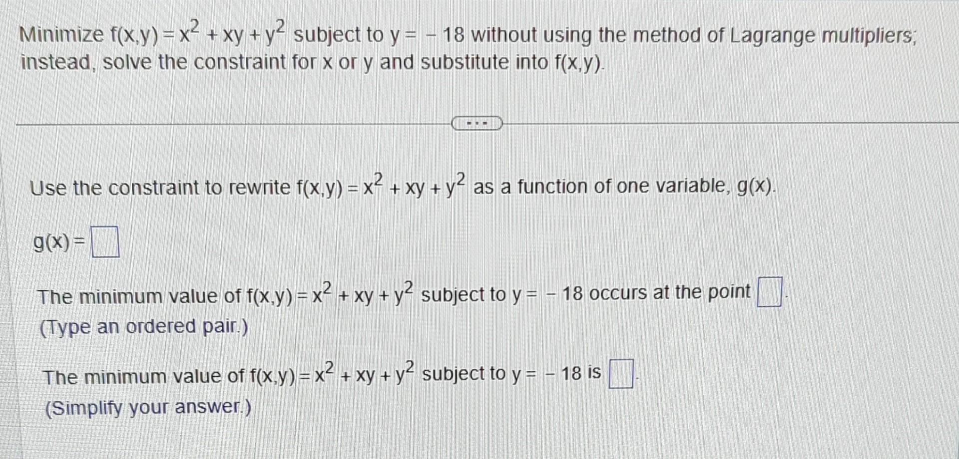 Solved Minimize f(x,y)=x2+xy+y2 subject to y=−18 without | Chegg.com