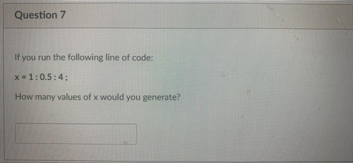 Solved Question 7 If you run the following line of code: x = | Chegg.com