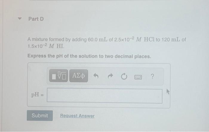 Solved Part D A mixture formed by adding 60.0 mL of 2.5×10-2 | Chegg.com