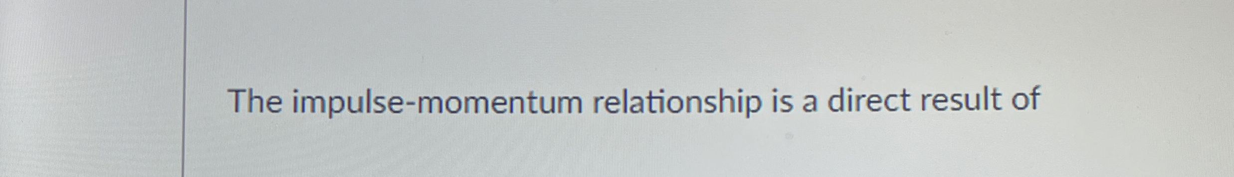 Solved The impulse-momentum relationship is a direct result | Chegg.com