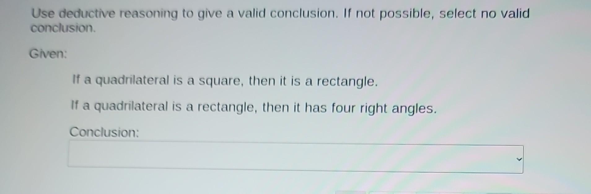 Solved Use deductive reasoning to give a valid conclusion. | Chegg.com