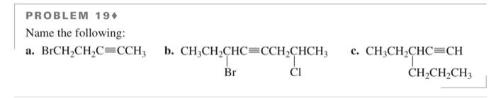 Solved PROBLEM 19⋆ Name the following: a. BrCH2CH2C≡CCH3 b. | Chegg.com