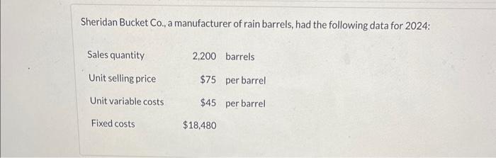 Solved Sheridan Bucket Co., a manufacturer of rain barrels, | Chegg.com