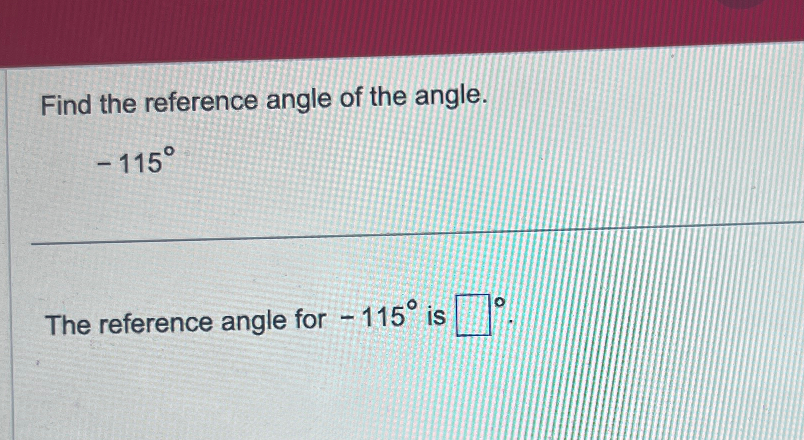 Solved Find the reference angle of the angle.-115°The | Chegg.com