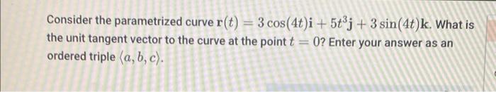 Solved Consider the parametrized curve r(t) = 3 cos(4t)i + | Chegg.com
