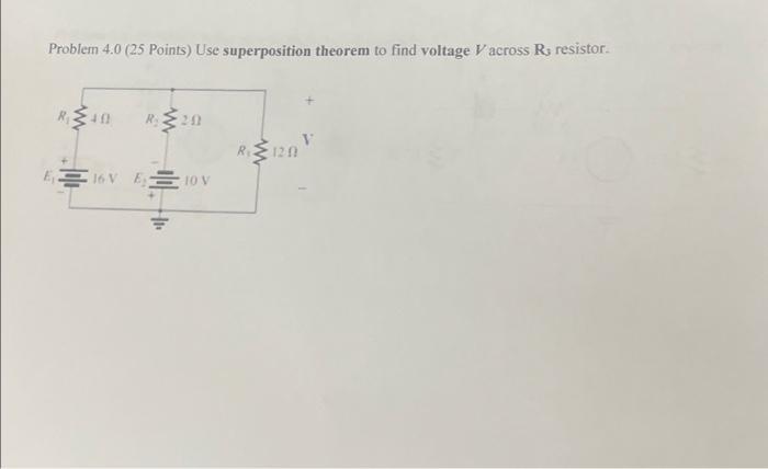 Problem 4.0 (25 Points) Use superposition theorem to | Chegg.com