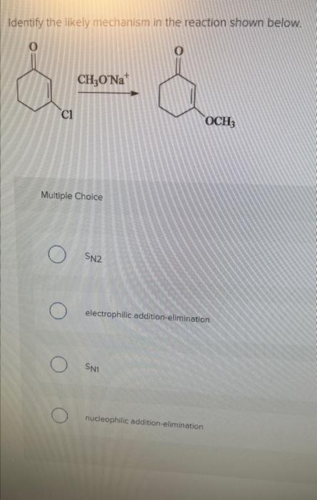 [Solved]: Identify the likely mechanism in the reaction sho