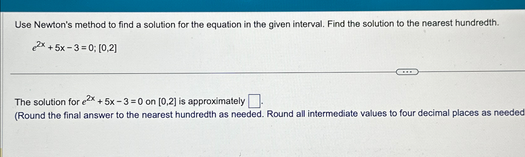 Solved Use Newton's method to find a solution for the | Chegg.com