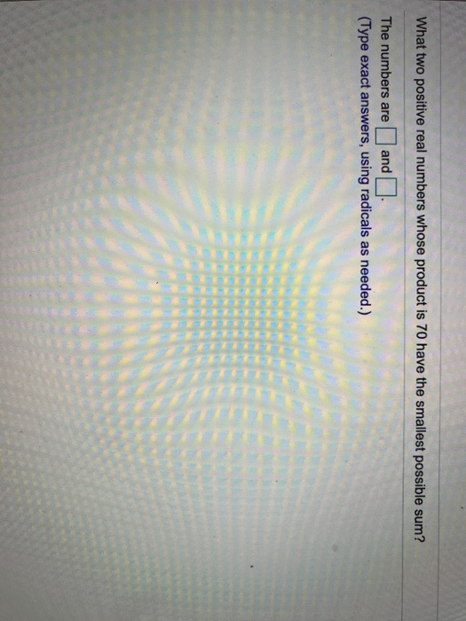 Solved What two positive real numbers whose product is 70 | Chegg.com