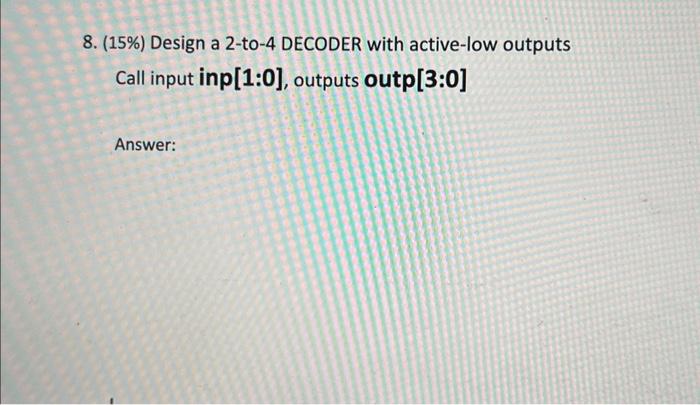 Solved 8. (15\%) Design a 2-to-4 DECODER with active-low | Chegg.com