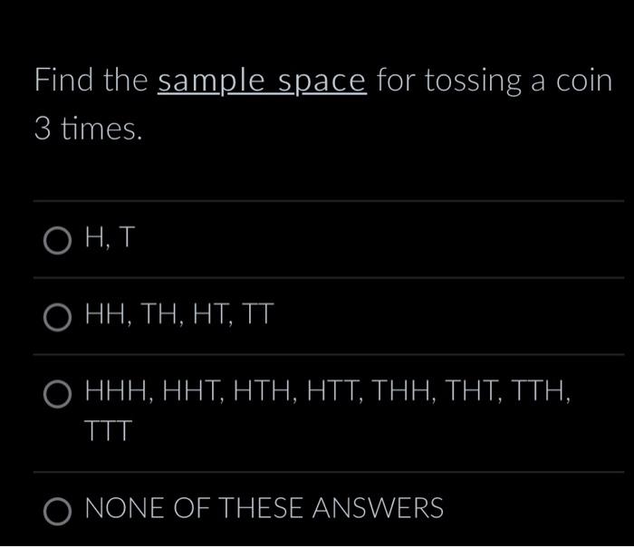 Solved Find the sample space for tossing a coin 3 times. | Chegg.com