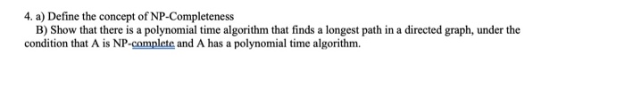 Solved 4. a) Define the concept of NP-Completeness B) Show | Chegg.com