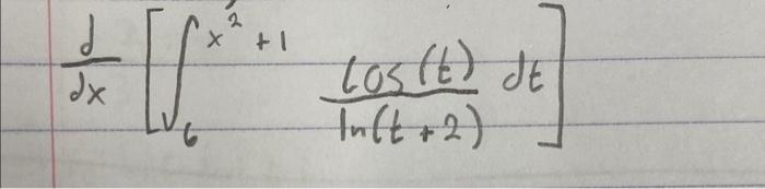 Solved dxd[∫6x2+1ln(t+2)cos(t)dt] | Chegg.com