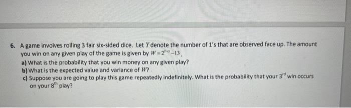 Solved 6. A game involves rolling 3 fair six-sided dice. Let | Chegg.com