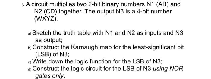 Solved 3. A circuit multiplies two 2-bit binary numbers N1 | Chegg.com