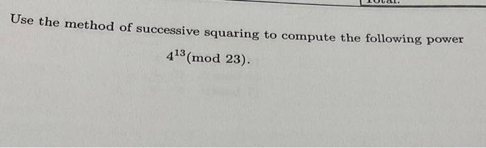 Solved Use the method of successive squaring to compute the | Chegg.com