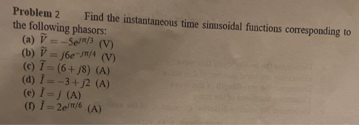 Solved Problem 2 Find the instantaneous time sinusoidal | Chegg.com