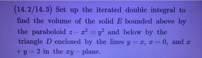 Solved (14.2/14.3) Set up the iterated double integral to | Chegg.com