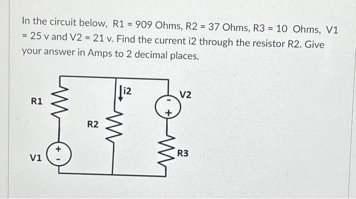 Solved In the circuit below, R1 = 909 Ohms, R2 = 37 Ohms, R3 | Chegg.com
