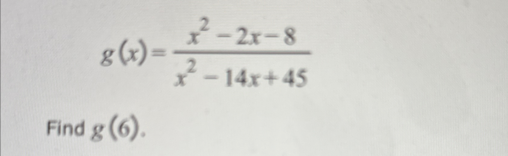 Solved g(x)=x2-2x-8x2-14x+45Find g(6). | Chegg.com