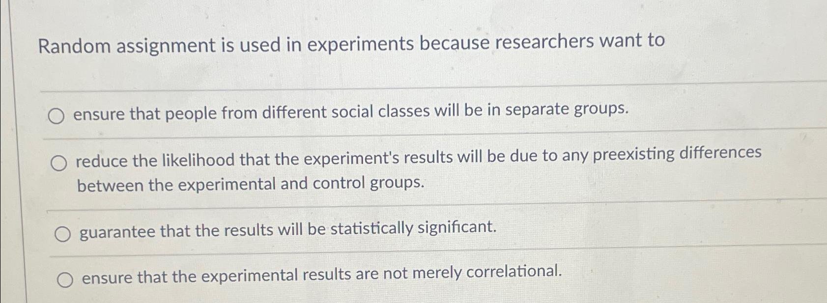 Solved Random assignment is used in experiments because | Chegg.com