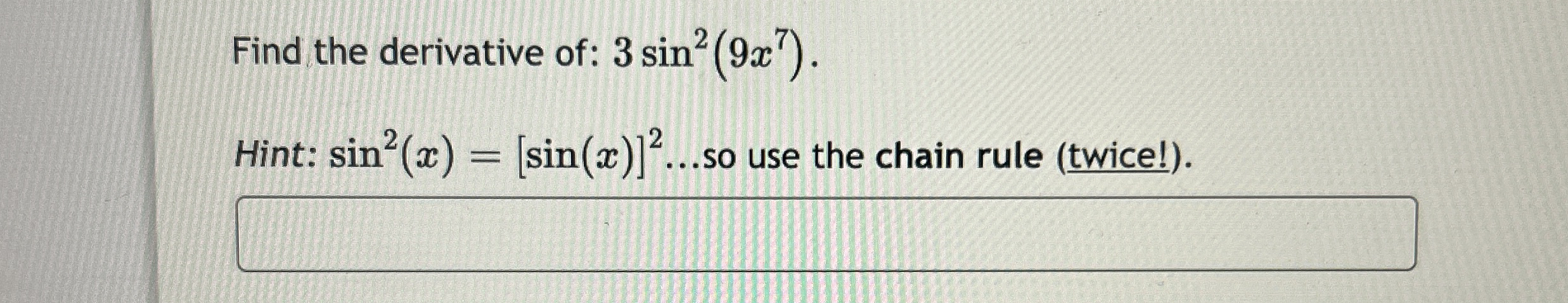 Solved Find the derivative of: 3sin2(9x7).Hint: | Chegg.com