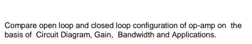 Solved Compare open loop and closed loop configuration of | Chegg.com